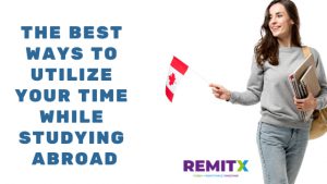 The Best Ways to Utilize your Time while Studying Abroad – RemitX Blog